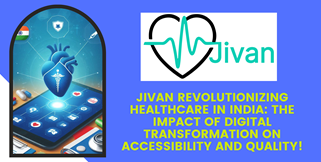 JIVAN’s Digital Revolution: Transforming India’s Healthcare for ...
